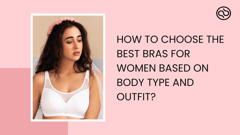 Choose Best Bras for Women Based on Body Type and Outfit | SOIE – SOIE ...