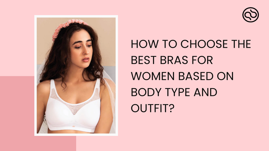 Choose Best Bras for Women Based on Body Type and Outfit | SOIE – SOIE ...